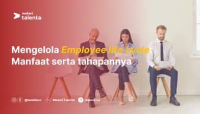 Mengelola Employee Life Cycle: Manfaat serta Tahapannya
