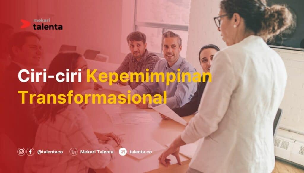 Ciri-ciri Kepemimpinan Transformasional dan Cara Kerjanya