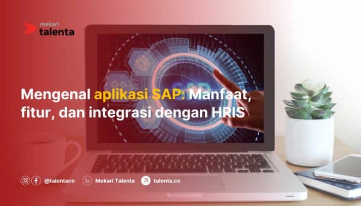 Mengenal Aplikasi SAP: Manfaat, Fitur, dan Integrasi dengan HRIS