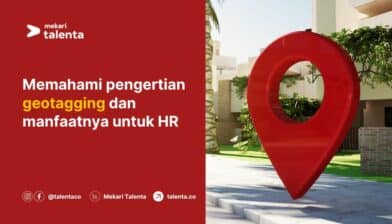 Memahami Pengertian Geotagging dan Manfaatnya untuk HR