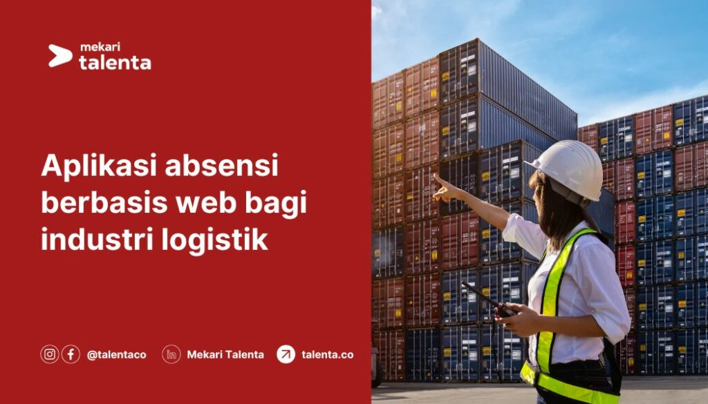 Aplikasi Absensi Berbasis Web bagi Industri Logistik – Mekari Talenta